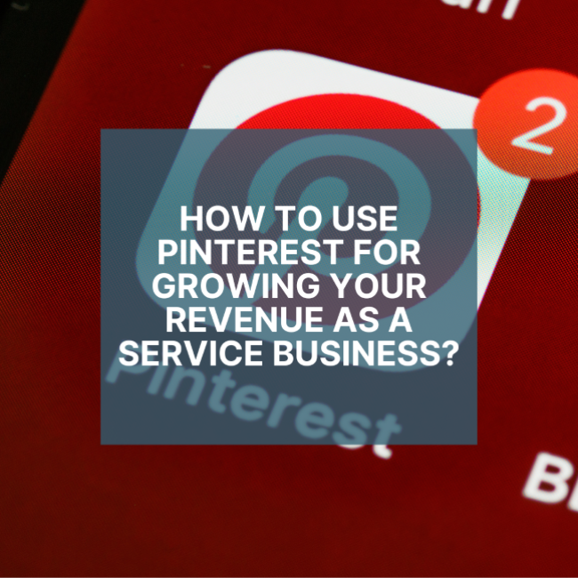 How to Use Pinterest for Growing Your Revenue as a Service Business